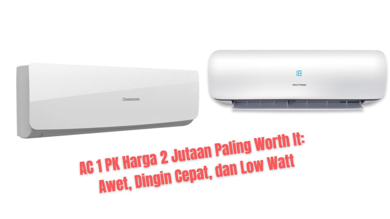 3 Rekomendasi AC 1 PK Harga 2 Jutaan Paling Worth It: Awet, Dingin ...