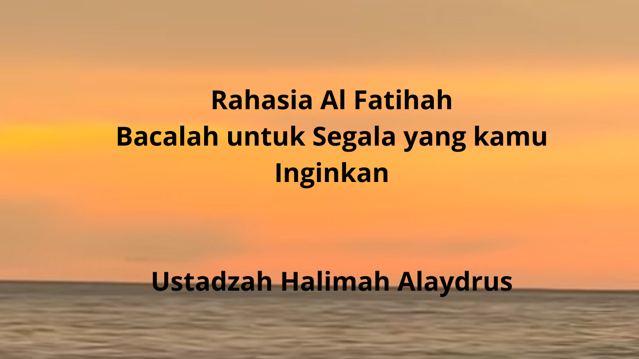 Ustadzah Halimah Alaydrus Ungkap Rahasia Al-Fatihah, Bacalah untuk ...