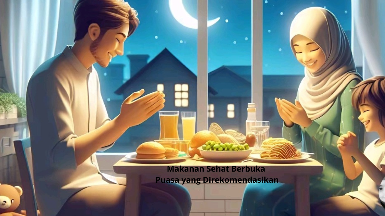 Makanan Sehat Berbuka Puasa yang Direkomendasikan, Ini 5 Pilihan Utamanya!