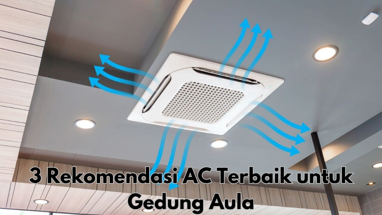 3 Rekomendasi AC Terbaik untuk Gedung Aula: Dingin Merata, Hemat Energi ...