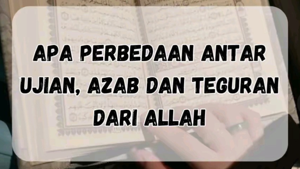 Apa Bedanya Ujian, Azab, dan Teguran dari Allah? Yuk Simak Penjelasannya!