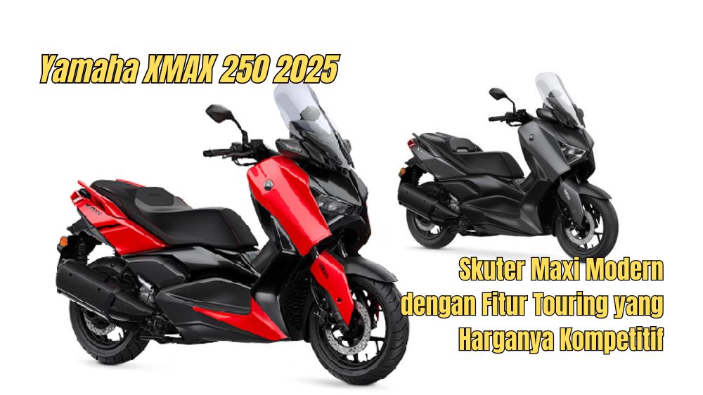 Yamaha XMAX 250 2025, Skuter Maxi Modern dengan Fitur Touring yang ...