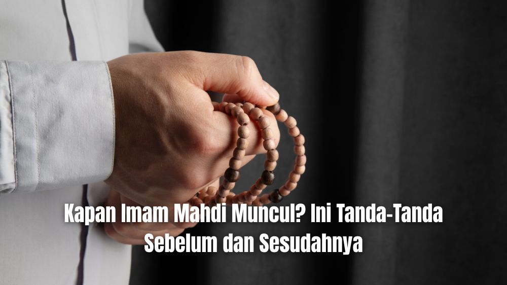 Kapan Imam Mahdi Muncul? Ini Tanda-Tanda Sebelum dan Sesudahnya yang ...