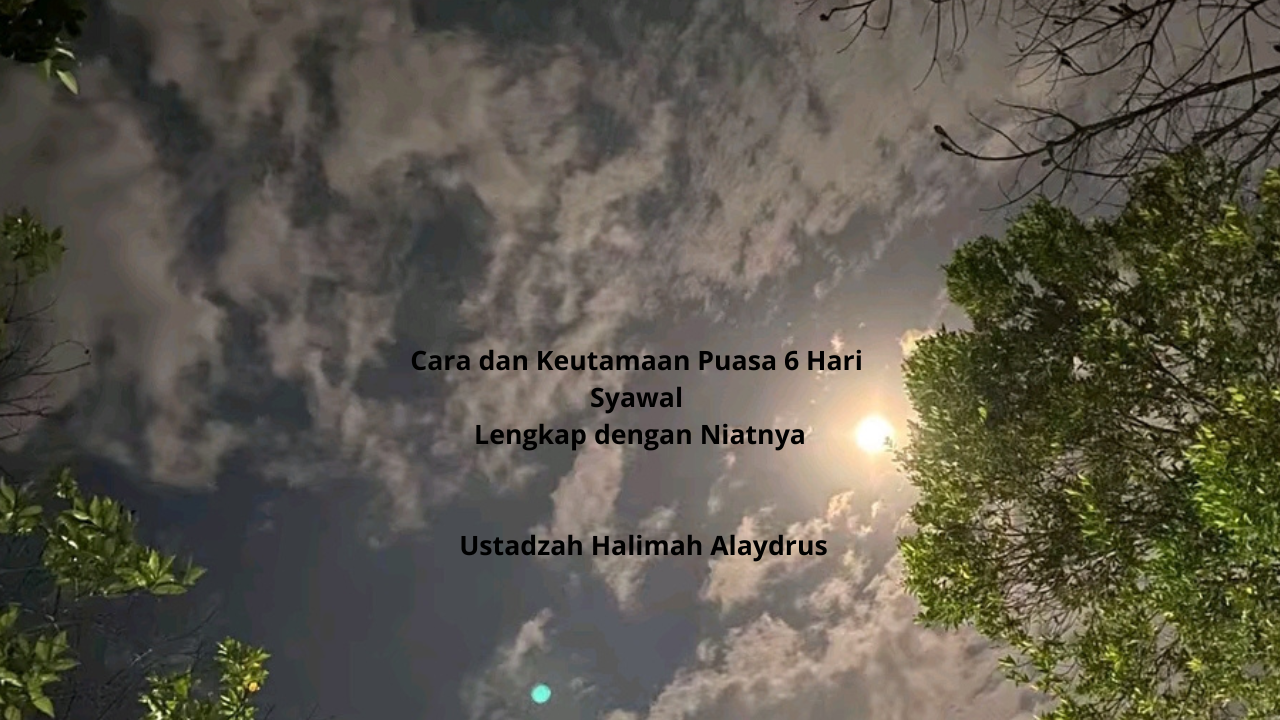 Cara dan Keutamaan Puasa 6 Hari Syawal ala Ustadzah Halimah Alaydrus ...