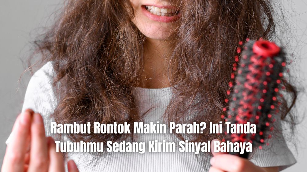Rambut Rontok Makin Parah? Ini Tanda Tubuhmu Sedang Kirim Sinyal Bahaya ...
