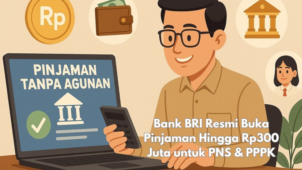 Bank BRI Resmi Buka Pinjaman Hingga Rp300 Juta untuk PNS & PPPK, Cek ...