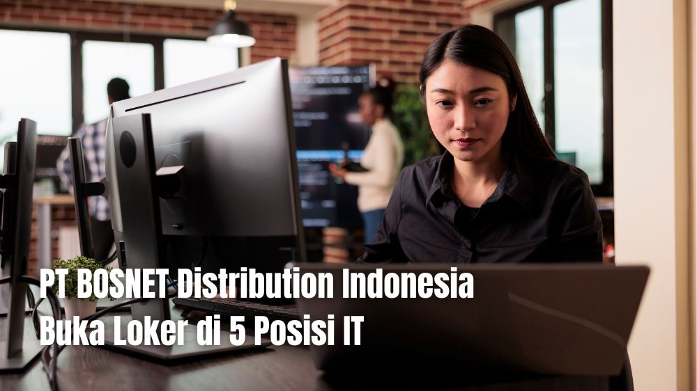 PT Bosnet Distribution Indonesia Buka Loker di 5 Posisi IT untuk Fresh ...