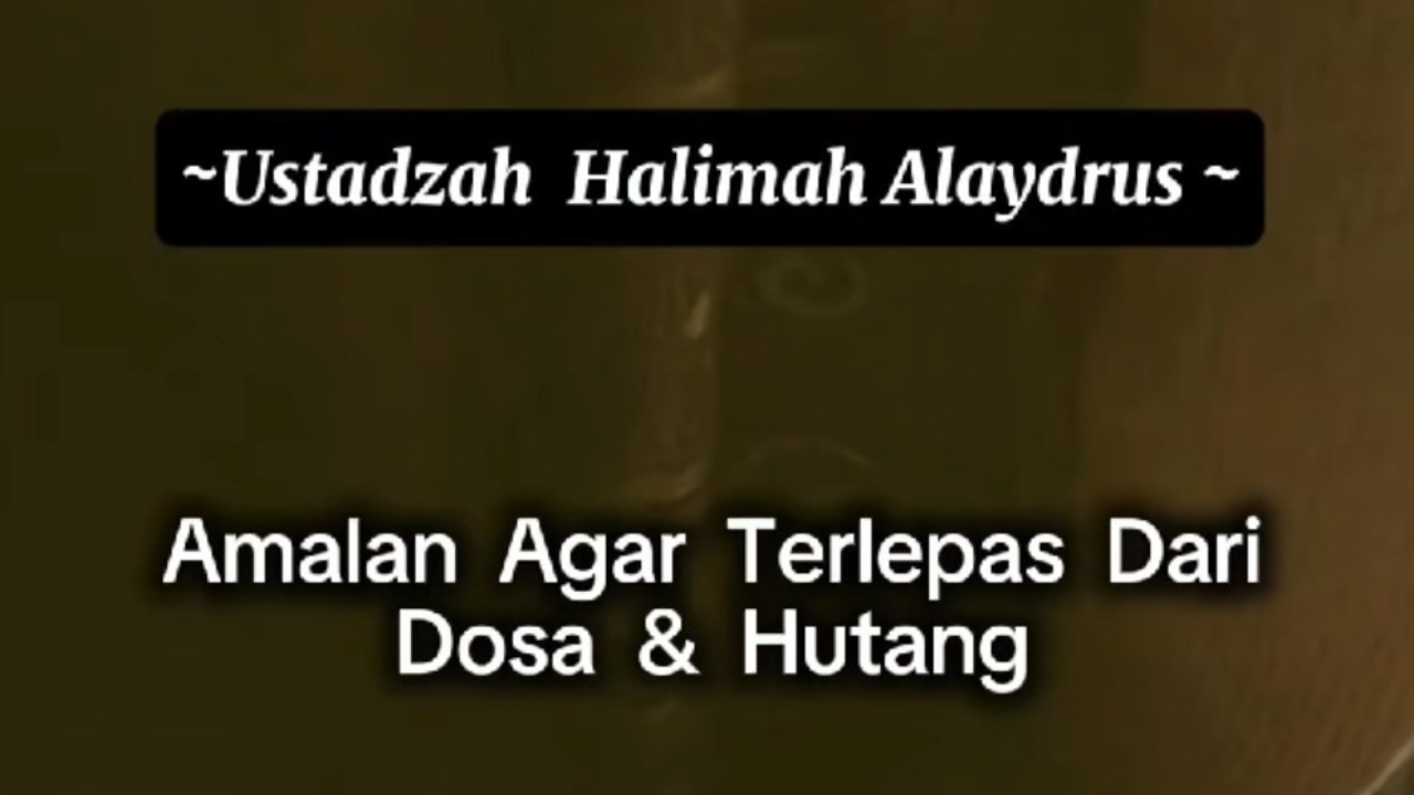 Amalan Terlepas dari Dosa dan Hutang ala Ustadzah Halimah Alaydrus ...